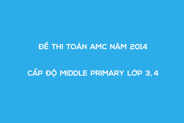 AMC Middle Primary (Lớp 3,4) năm 2014