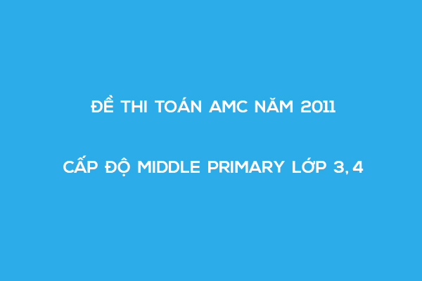 AMC Middle Primary (Lớp 3,4) năm 2011