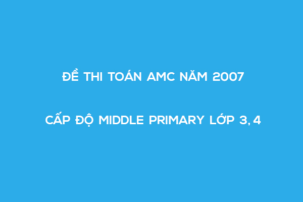 AMC Middle Primary (Lớp 3,4) năm 2007
