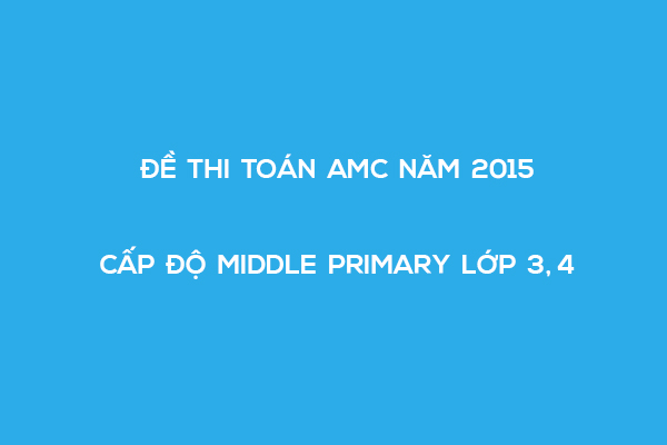 AMC Middle Primary (Lớp 3,4) năm 2015